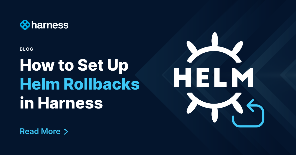 How to Set Up Helm Rollbacks in Harness | Harness